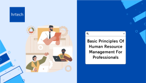 Basic Principles Of Human Resource Management For Professionals – Teamlease Digital