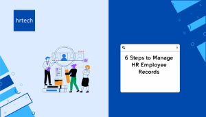 6 Steps to Manage HR Employee Records – Teamlease Digital